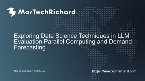 martechrichard on linkedin llm evaluation parallel computing demand forecasting and other