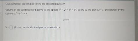 Solved Use Cylindrical Coordinates To Find The Indicated