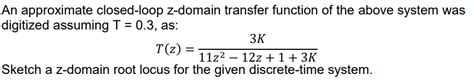 Solved An Approximate Closed Loop Z Domain Transfer Function