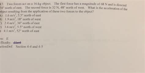 Solved 17 Two Forces Act On A 16 Kg Object The First Force