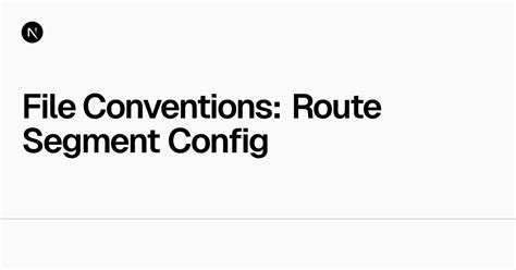 File Conventions Route Segment Config Nextjs