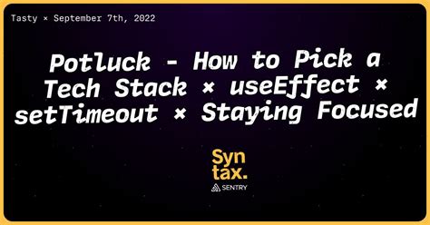 Potluck How To Pick A Tech Stack × Useeffect × Settimeout × Staying