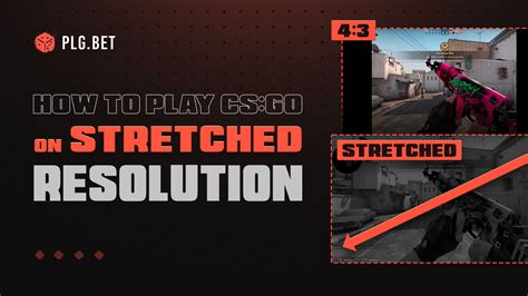 How To Play CS GO In Stretched Resolution PLG BET