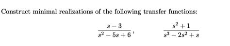 Solved Construct Minimal Realizations Of The Following