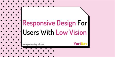responsive design for users with low vision r devto