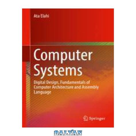 دانلود کتاب Computer Systems Digital Design Fundamentals Of Computer Architecture And Assembly