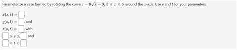 parameterize a vase formed by rotating the curve z 8 √ x 3 3 ≤ x ≤ 6