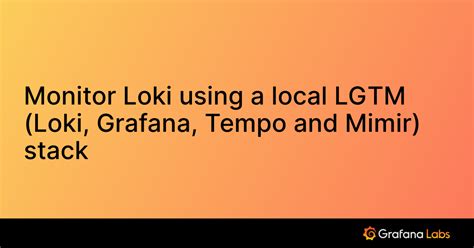 Monitor Loki Using A Local Lgtm Loki Grafana Tempo And Mimir Stack