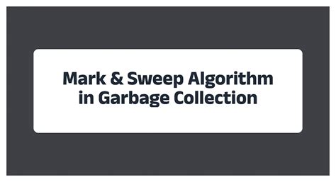 Understanding How Mark And Sweep Garbage Collection Works In Javascript