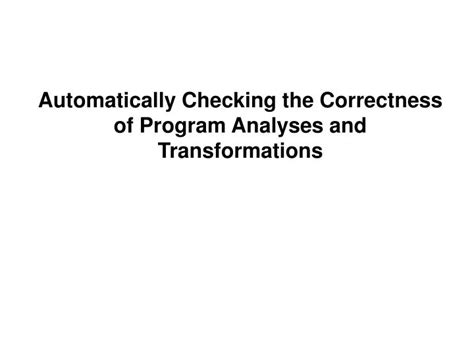 Ppt Automatically Checking The Correctness Of Program Analyses And Transformations Powerpoint