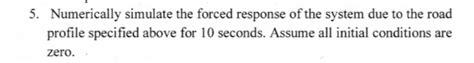 solved 5 numerically simulate the forced response of the
