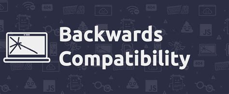 Backwards Compatible