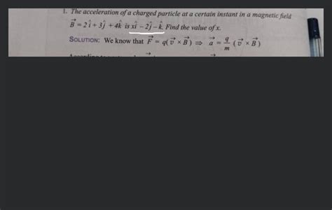 1 The Acceleration Of A Charged Particle At A Certain Instant In A Magne
