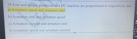 Solved 29 Emf And Torque Produced In A Dc Machine Are