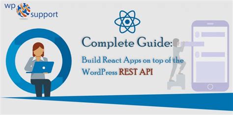 Complete Guide Build React Apps On Top Of The WordPress REST API