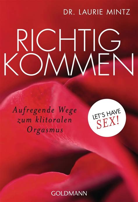 Richtig Kommen Aufregende Wege Zum Klitoralen Orgasmus Lets Have Sex Jetzt Online Kaufen