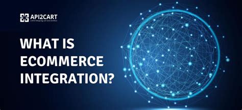 api2cart on linkedin what is ecommerce integration and how to develop it
