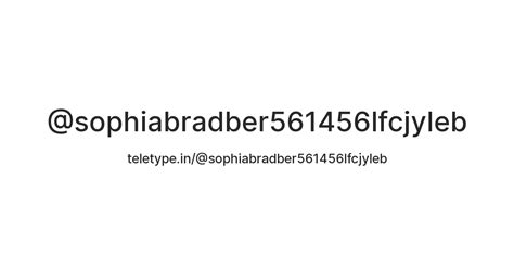 Sophiabradber561456lfcjyleb — Teletype