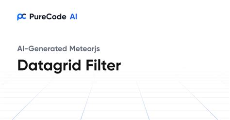 Build Great Meteorjs Datagrid Filter Components Faster Using Ai Tools