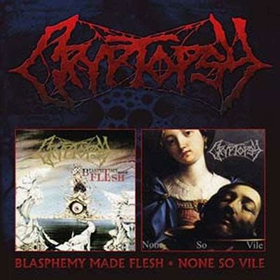 Cryptopsy/Blasphemy Made Flesh/None So Vile