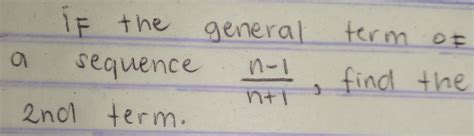 solved if the general term of a sequence n 1 n 1 find the 2nd term