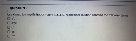solved use k map to simplify f abc sum 1 3 4 6 7 the