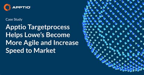 Apptio Targetprocess Helps Lowes Become More Agile And Increase Speed To Market Apptio