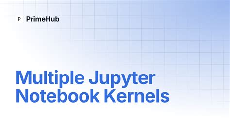 Multiple Jupyter Notebook Kernels Primehub