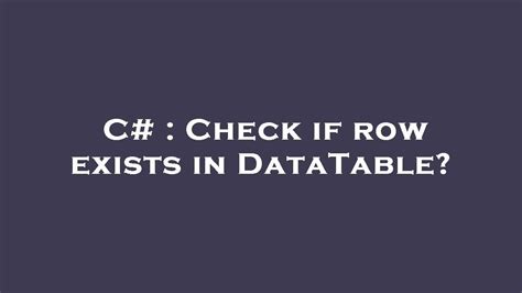 C Check If Row Exists In Datatable Youtube