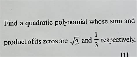 find a quadratic polynomial whose sum and product of its zeros are sqrt{