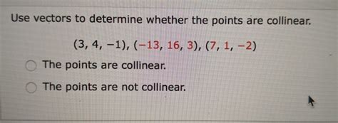 solved use vectors to determine whether the points are