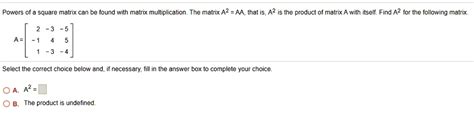 SOLVED Powers Of A Square Matrix Can Be Found With Matrix Multiplication The Matrix A AA