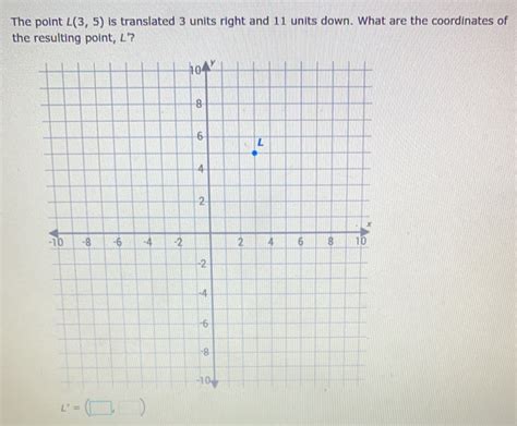Solved The Point L 3 5 Is Translated 3 Units Right And 11 Units Down What Are The Coordinates