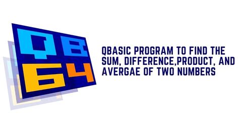 QBASIC Program To Find The Sum Difference Product And Average Of Two
