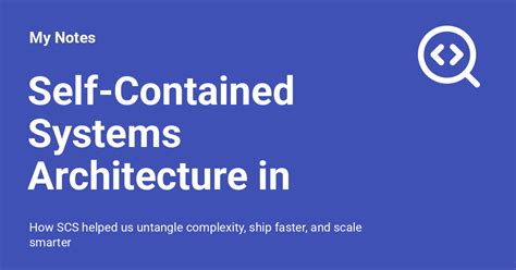 Self Contained Systems Architecture In Practice Wins And Challenges My Notes