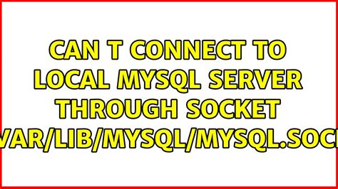 can t connect to local mysql server through socket var lib mysql mysql sock 6 solutions