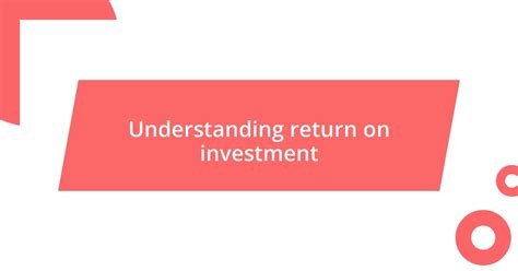 How I Determine Return On Investment Libra