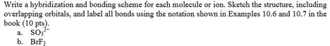 Solved Write A Hybridization And Bonding Scheme For Each