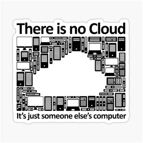 There Is No Cloud Its Just Someone Else Computer Computers Sticker