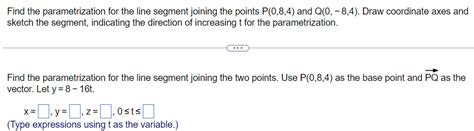 Solved Find the parametrization for the line segment joining | Chegg.com
