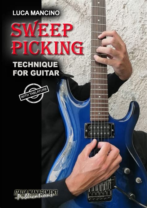 SWEEP PICKING: TECHNIQUE FOR GUITAR (The exclusive guitar and bass guitar methods by Luca ...