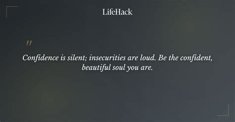 Confidence Is Silent Insecurities Are Loud Be Th Lifehack Quotes