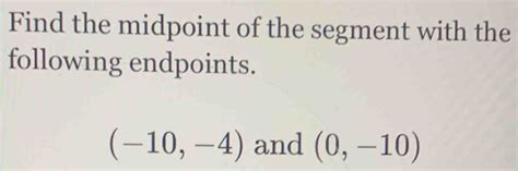 solved find the midpoint of the segment with the following endpoints