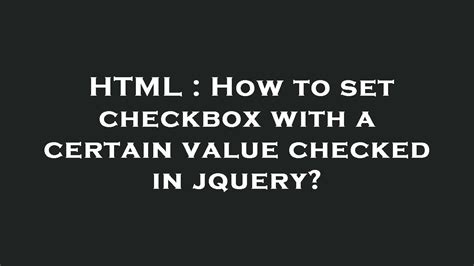 Html How To Set Checkbox With A Certain Value Checked In Jquery