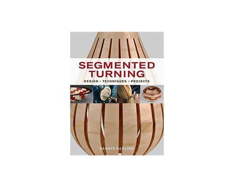 Segmented Turning Design Techniques Projects Builders Book Inc