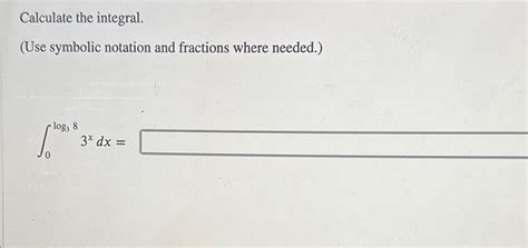 Solved Calculate The Integraluse Symbolic Notation And