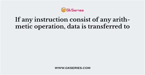 If Any Instruction Consist Of Any Arithmetic Operation Data Is