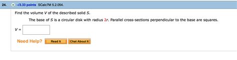 Solved Find The Volume V Of The Described Solid S The Base Chegg