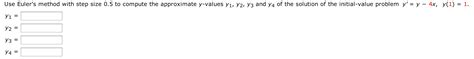 Solved Use Eulers Method With Step Size 05 To Compute The