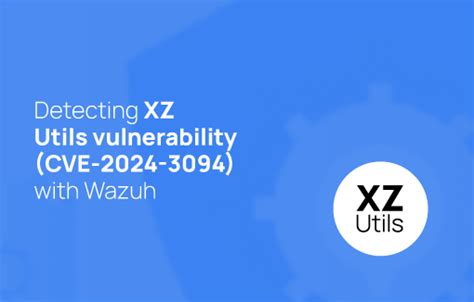 Detecting Xz Utils Vulnerability Cve 2024 3094 Wazuh